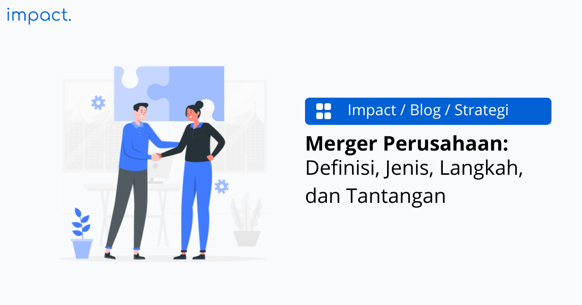 Merger Perusahaan: Manfaat, Tantangan, dan Proses Efektif