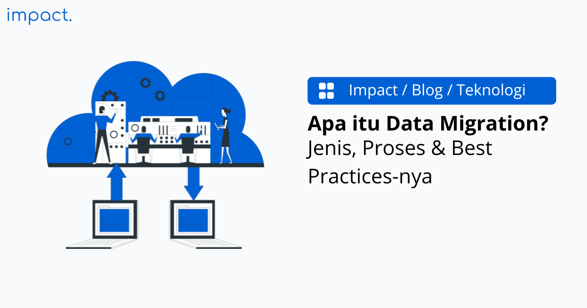 Apa itu Migrasi Data? Jenis, Proses & Best Practices-nya