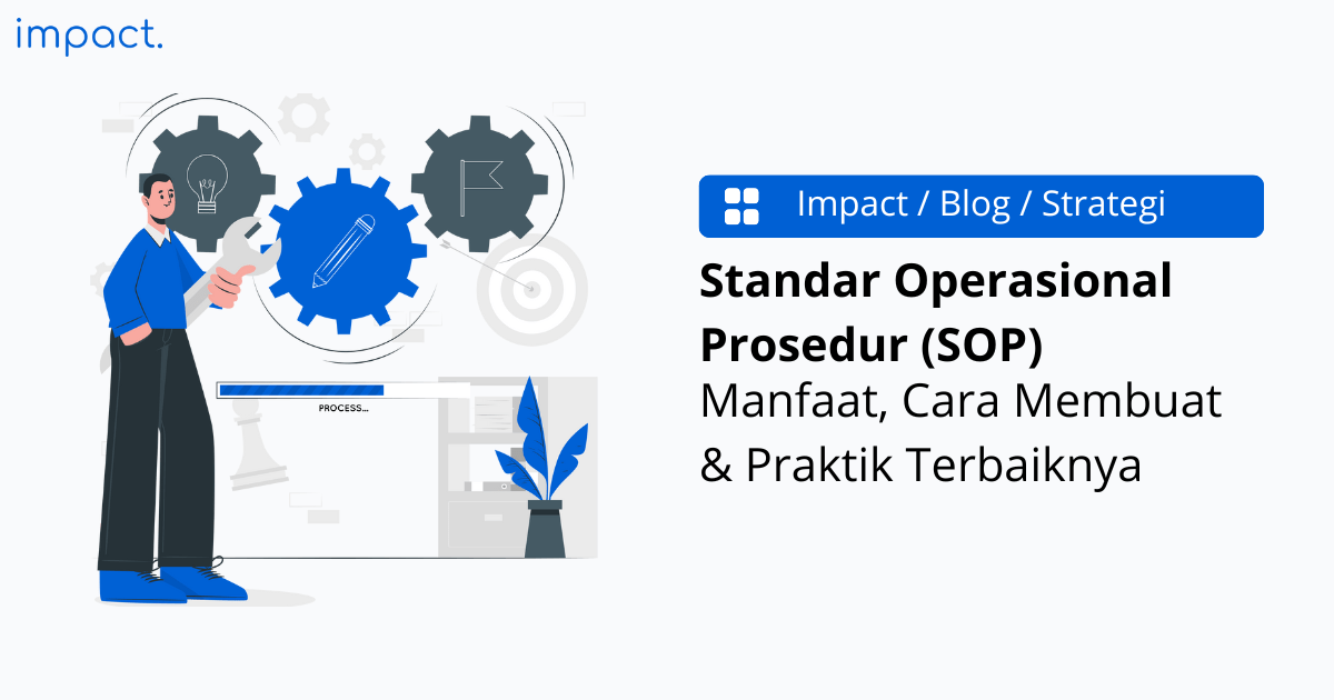 Standard Operating Procedure (SOP): Manfaat, Cara Membuat & Praktik Terbaiknya - Impact.