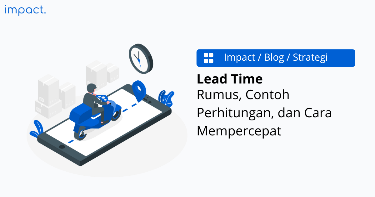 Lead Time: Rumus, Contoh Perhitungan & Cara Mempercepat